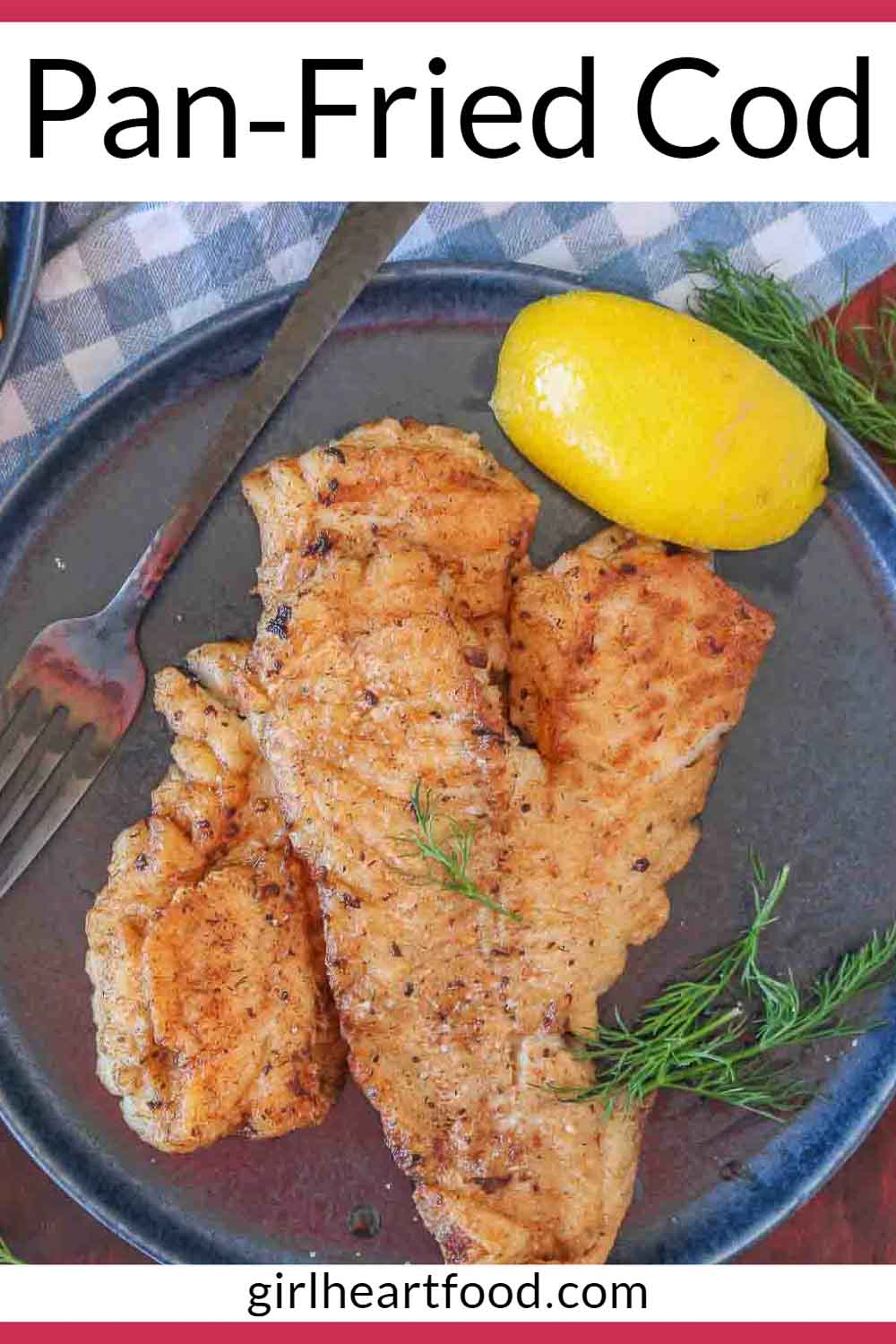 Pan Fried Cod | Girl Heart Food®