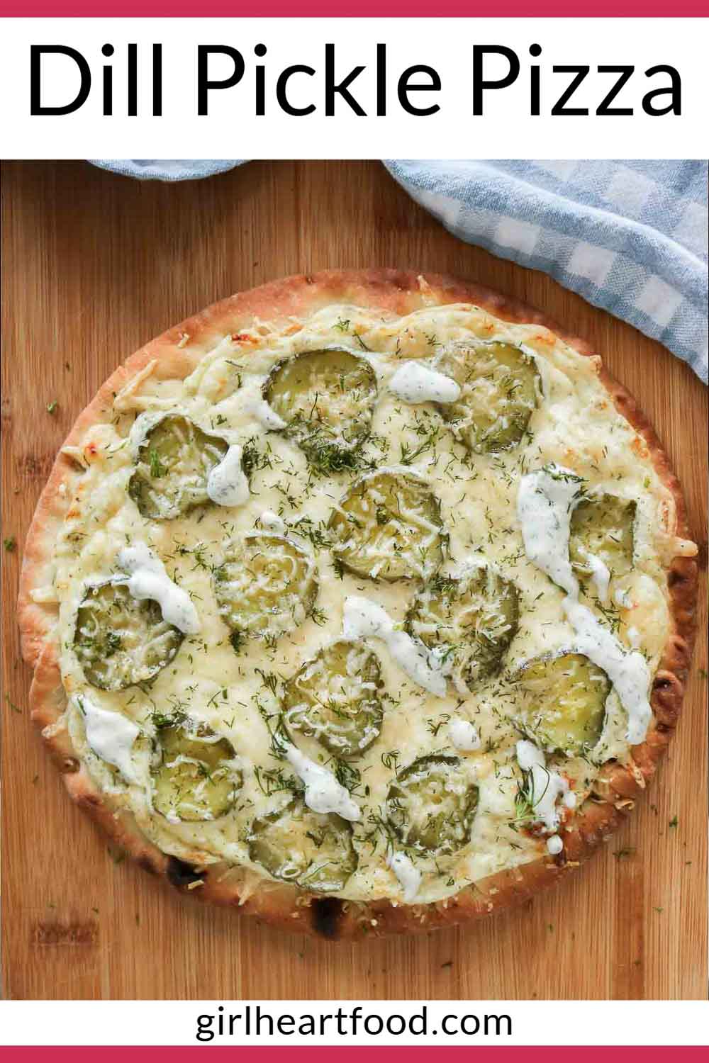 Dill Pickle Pizza | Girl Heart Food®